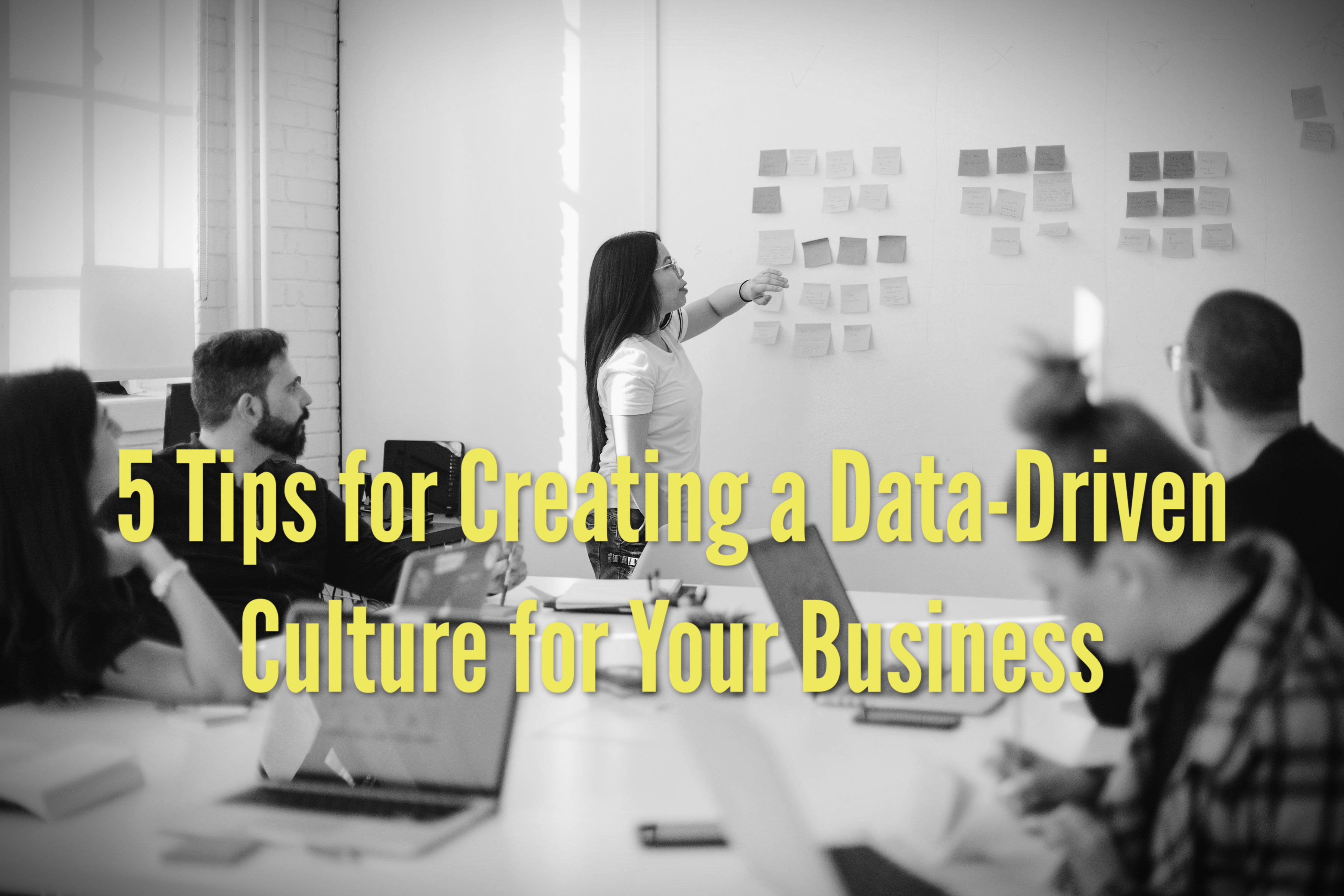 5 Tips for Creating a Data-Driven Culture for Your Business